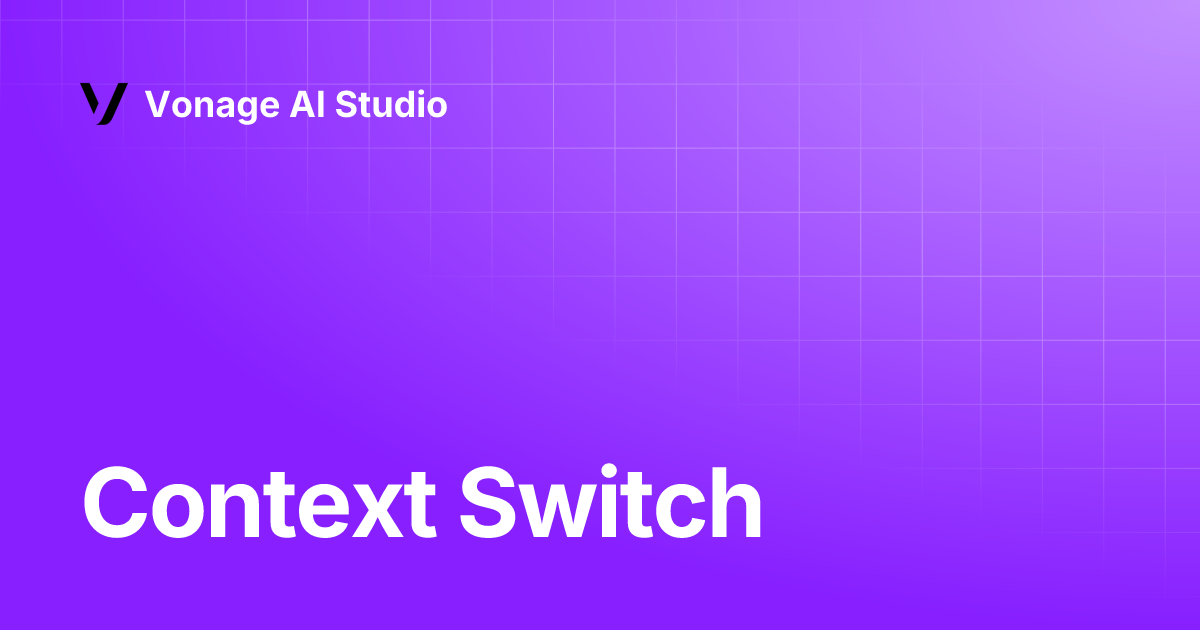 Context Switch | Vonage AI Studio
