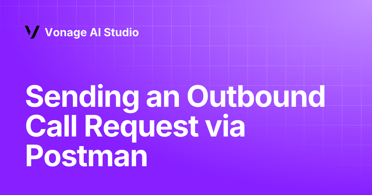 Sending an Outbound Call Request via Postman | Vonage AI Studio