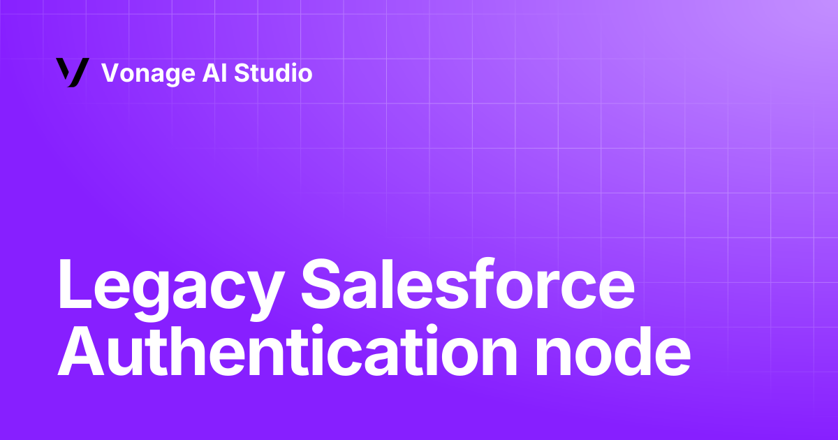 Legacy SalesForce Authentication Node | Vonage AI Studio