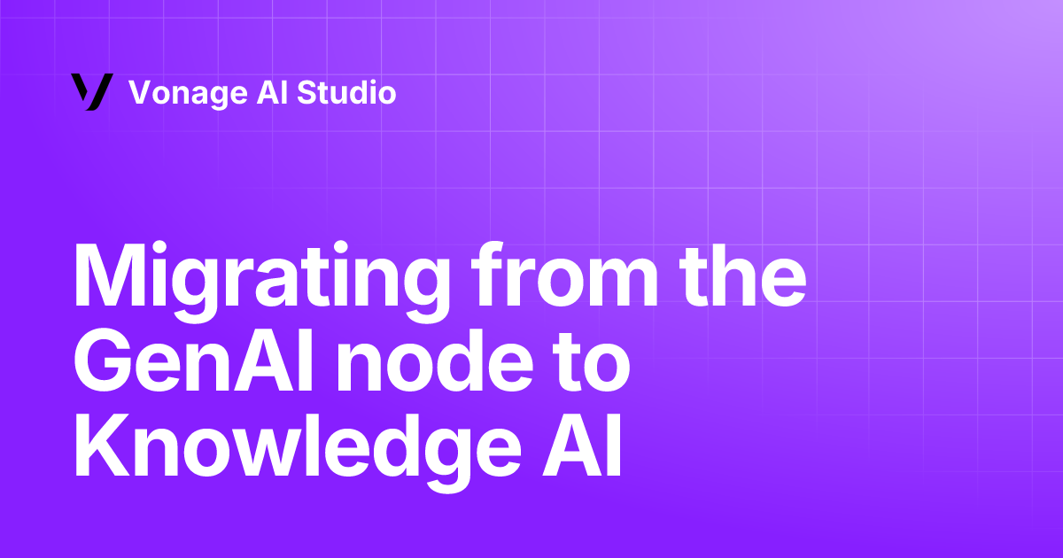 Migrating from the GenAI node to Knowledge AI | Vonage AI Studio